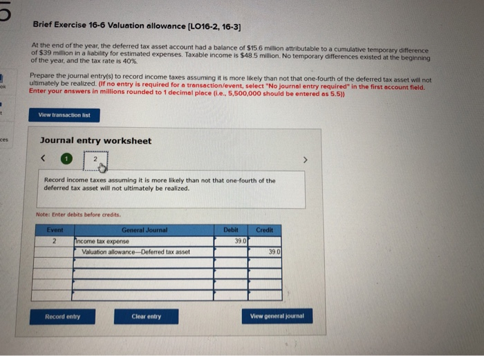 Solved Brief Exercise 16-6 Valuation allowance [LO16-2, | Chegg.com Solved Brief Exercise 16-6 Valuation allowance [LO16-2, | Chegg.com
