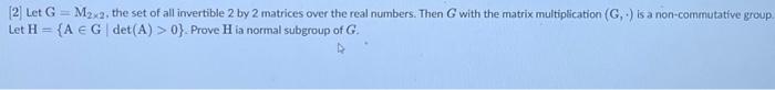 Solved [2] Let G=M2×2, the set of all invertible 2 by 2 | Chegg.com