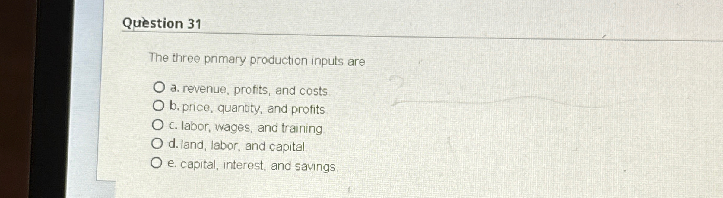 Solved Quèstion 31The three primary production inputs area. | Chegg.com
