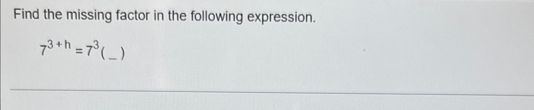 Solved Find the missing factor in the following | Chegg.com
