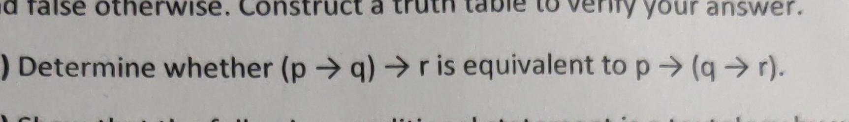 Solved Determine whether (p→q)→r is equivalent to | Chegg.com
