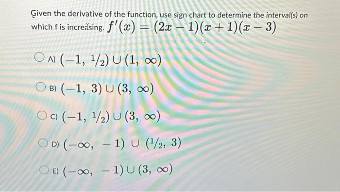 Solved Given the derivative of the function, use sign chart | Chegg.com