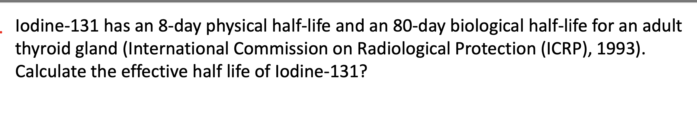 Solved Iodine-131 ﻿has an 8-day physical half-life and an | Chegg.com