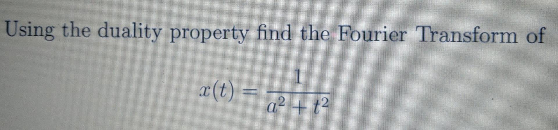 Solved Using the duality property find the Fourier Transform | Chegg.com