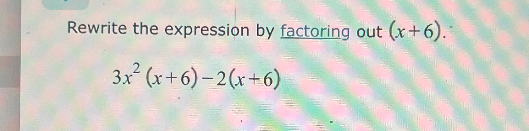 Solved Rewrite the expression by factoring out | Chegg.com