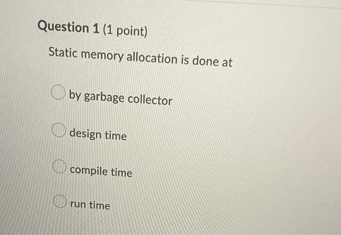 Solved Question 1 (1 point) Static memory allocation is done | Chegg.com