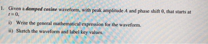 Solved 1. Given a damped cosine waveform, with peak | Chegg.com