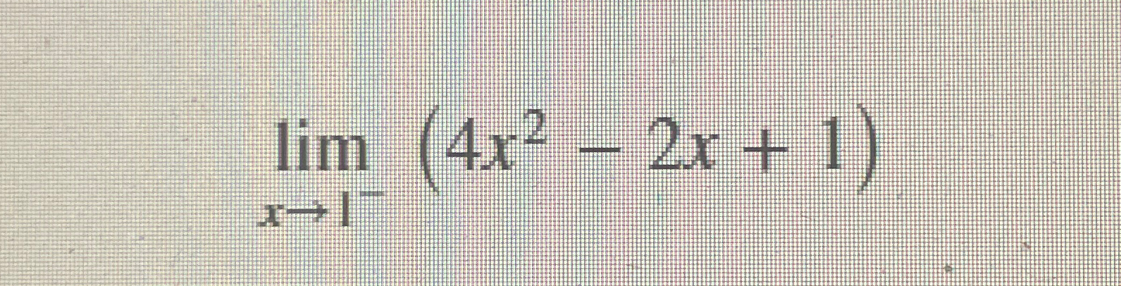 Solved limx→1-(4x2-2x+1) | Chegg.com