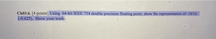 Solved Ch03.6. [4 points) Using 64-bit IEEE 754 double | Chegg.com