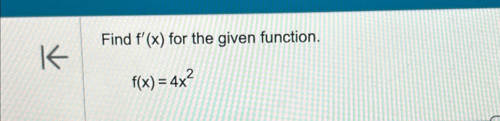Solved Find f'(x) ﻿for the given function.f(x)=4x2 | Chegg.com