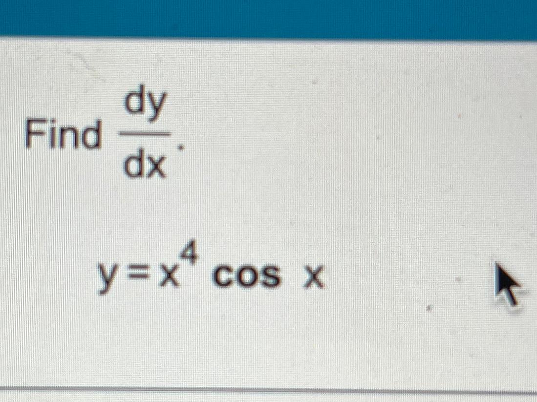 Solved Find dydx.y=x4cosx | Chegg.com
