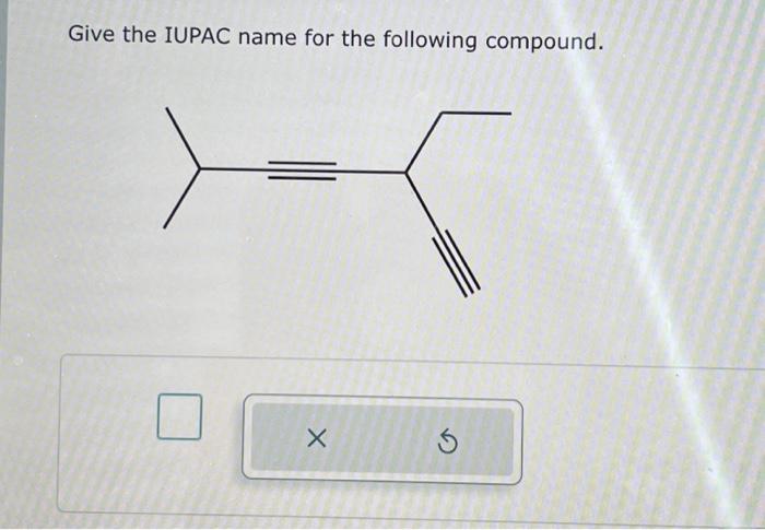 Solved Give the IUPAC name for the following compound. | Chegg.com