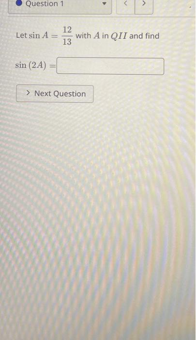 Solved Question 1 Let sin A sin (2A) = P 12 13 Next | Chegg.com