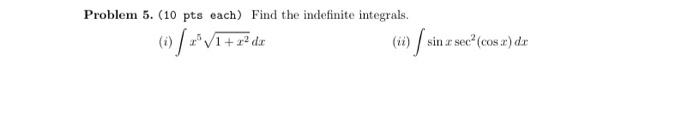 Solved Problem 5. (10 pts each) Find the indefinite | Chegg.com