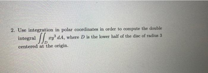 Solved 2. Use integration in polar coordinates in order to | Chegg.com