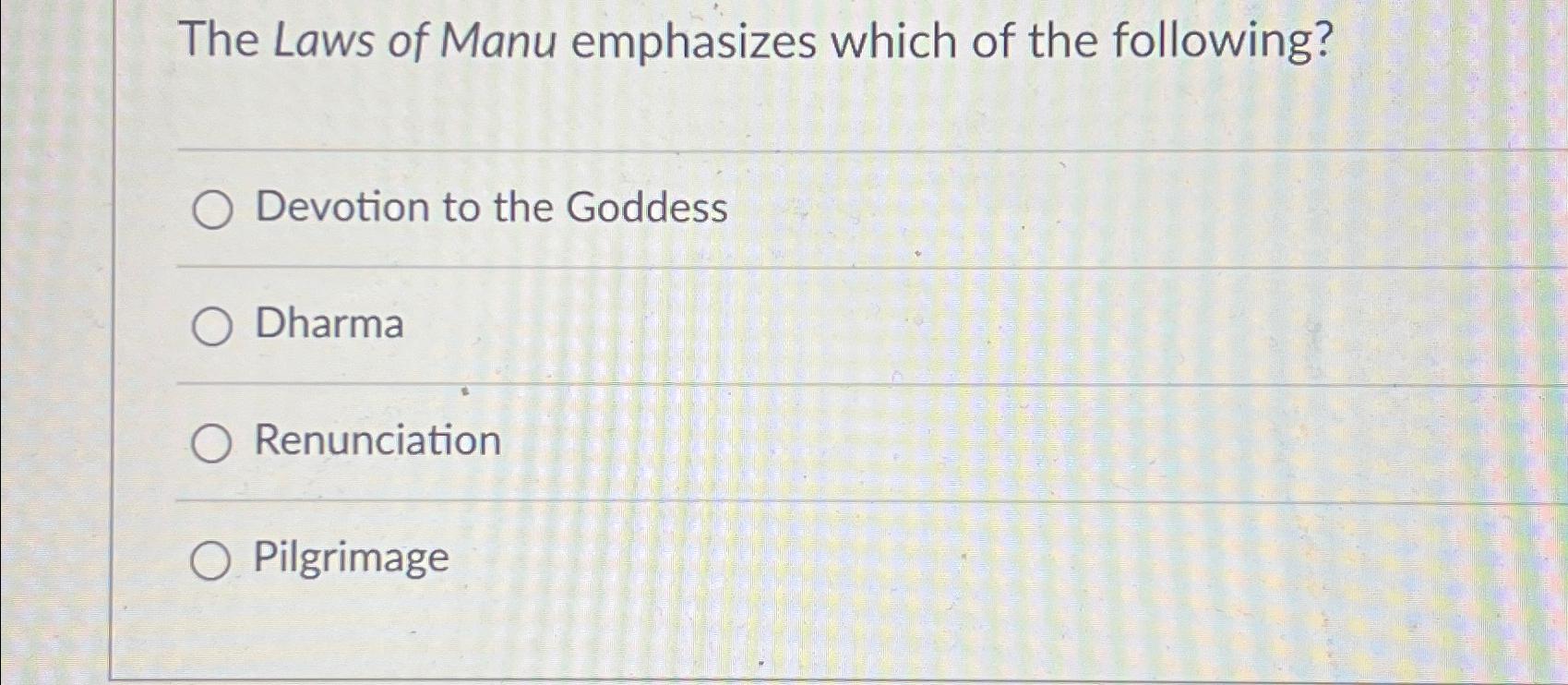 Solved The Laws of Manu emphasizes which of the | Chegg.com