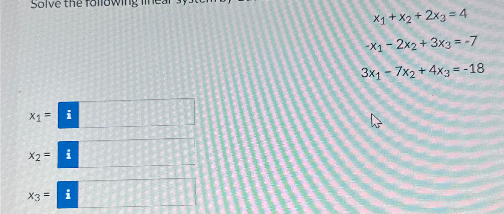 Solved x1+x2+2x3=4-x1-2x2+3x3=-73x1-7x2+4x3=-18x1=x2=x3= | Chegg.com