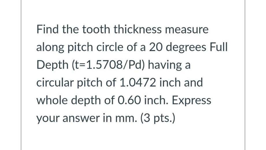 Solved Find the tooth thickness measure along pitch circle | Chegg.com