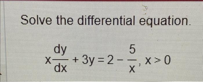Solved Solve the differential equation. dy dx X +3y=2- 5 X | Chegg.com