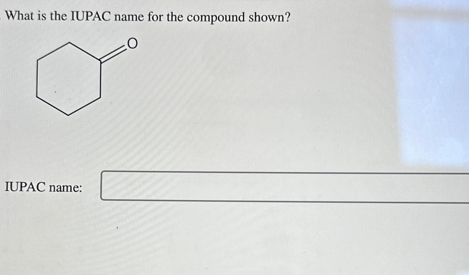 Solved What is the IUPAC name for the compound shown?IUPAC | Chegg.com