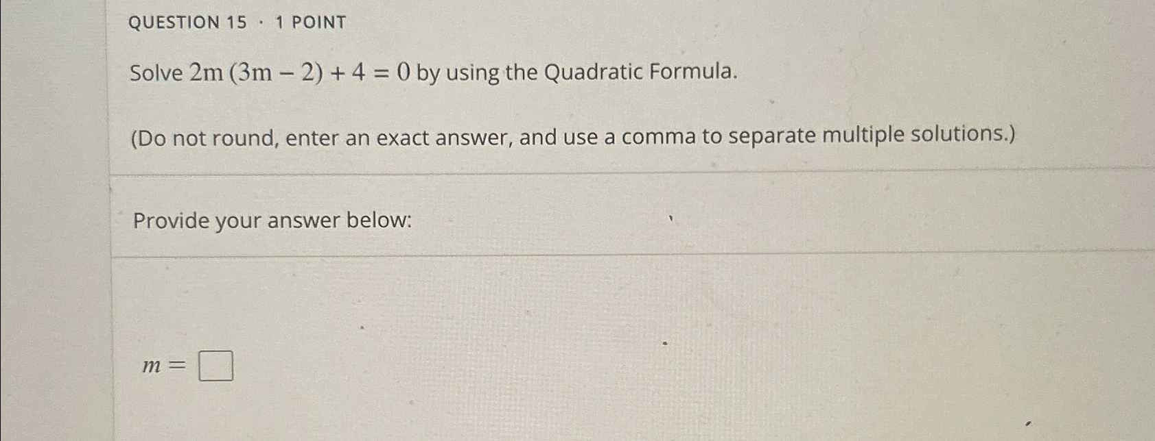 Solved QUESTION 15 - 1 ﻿POINTSolve 2m(3m-2)+4=0 ﻿by using | Chegg.com