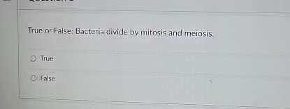 Solved True or False: Bacteria divide by mitosis and | Chegg.com