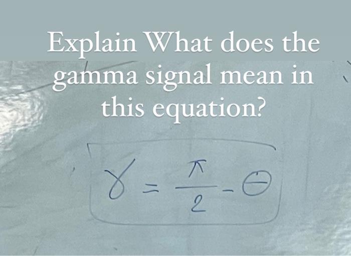 Solved Explain What does the gamma signal mean in this | Chegg.com