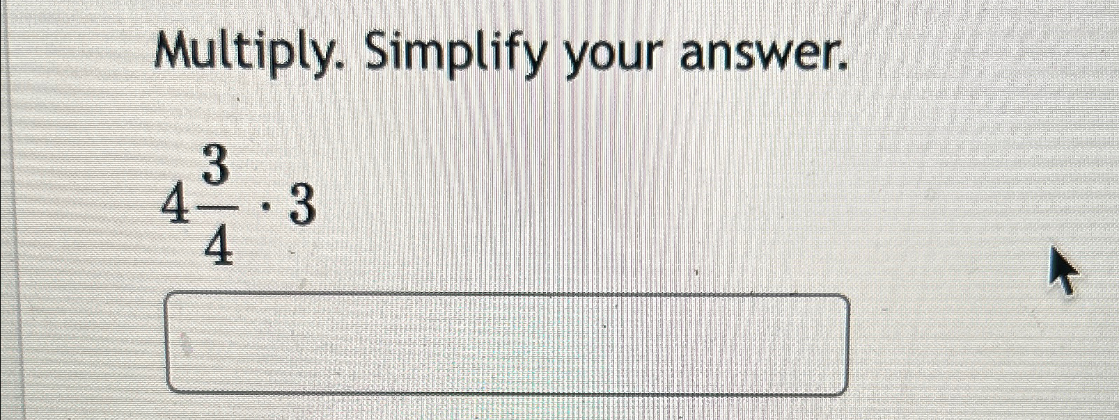 Solved Multiply. Simplify your answer.434*3 | Chegg.com