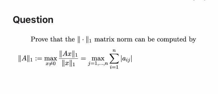 Solved Prove that the ∥⋅∥1 matrix norm can be computed by | Chegg.com