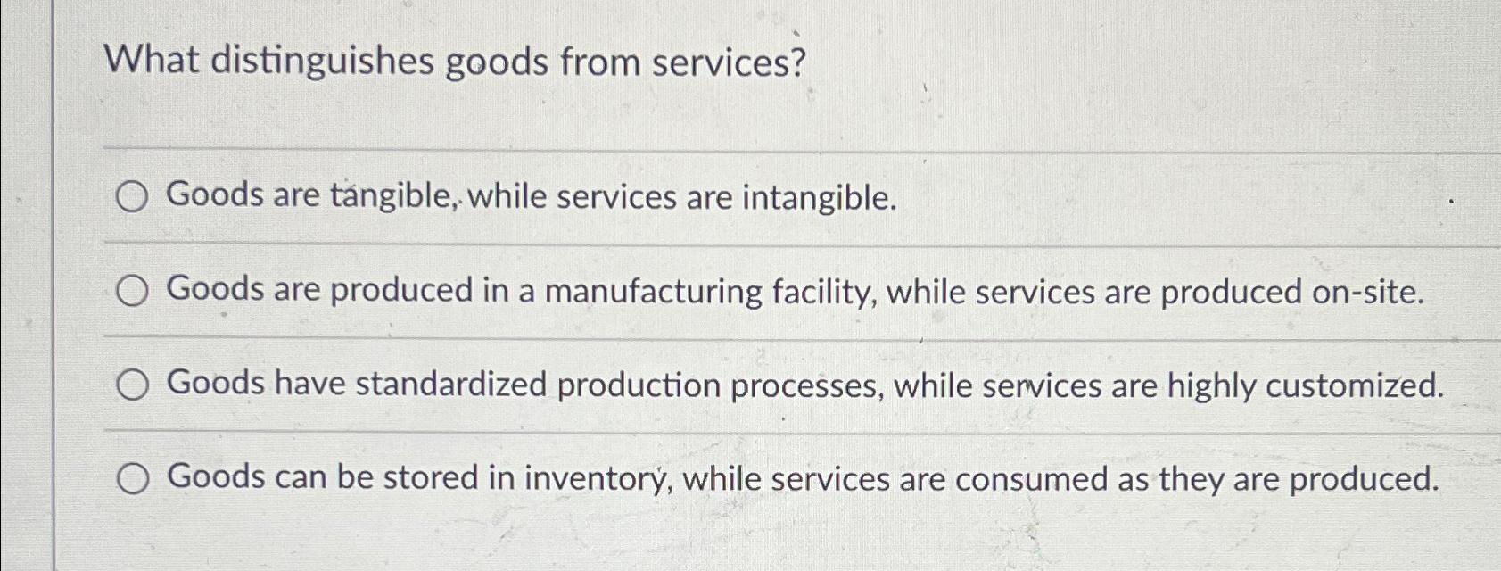 Solved What distinguishes goods from services?Goods are | Chegg.com