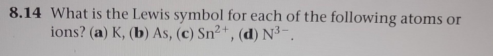 Solved 8.14 What is the Lewis symbol for each of the | Chegg.com