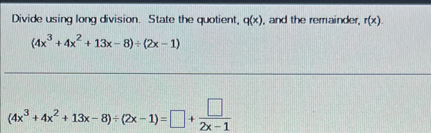 Solved Divide using long division. State the quotient, q(x), | Chegg.com