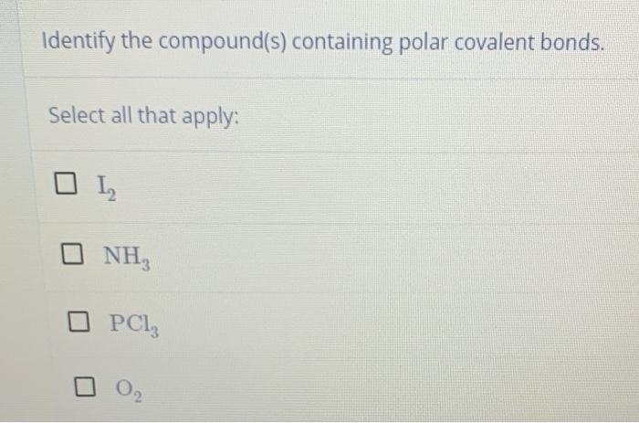 Solved Identify the compound(s) containing polar covalent | Chegg.com