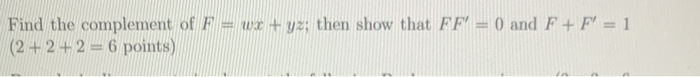 Solved Find the complement of F = wx + yz; then show that | Chegg.com