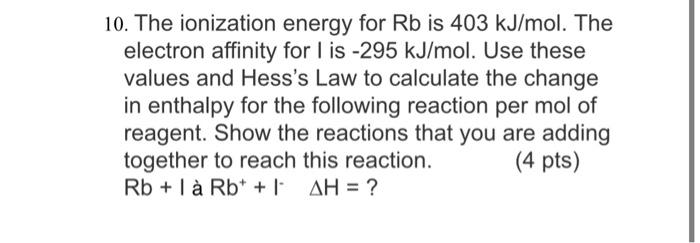 Solved 10. The ionization energy for Rb is 403 kJ/mol. The | Chegg.com