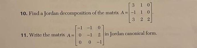 Solved [3 1 07 10. Find a Jordan decomposition of the matrix | Chegg.com