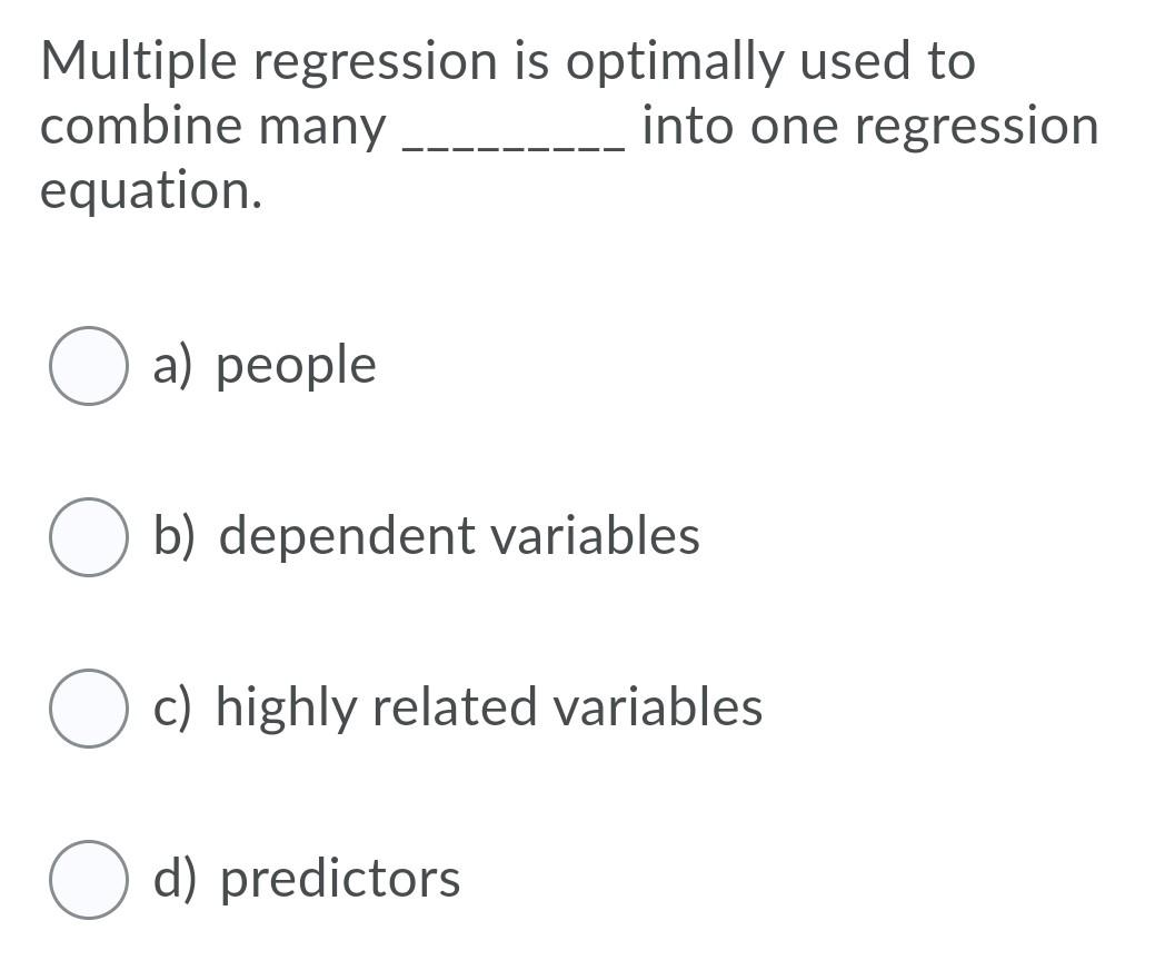 Solved Multiple regression is optimally used to combine many | Chegg.com