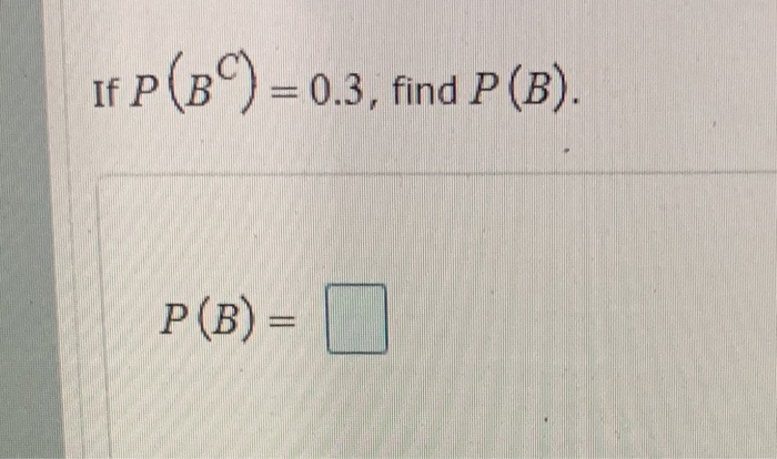 Solved If P (B9) = 0. = 0.3, find P(B). P(B) = | Chegg.com