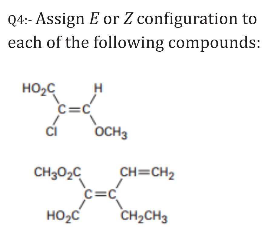 Solved Q4:- Assign E or Z configuration to each of the | Chegg.com