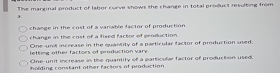 Solved The marginal product of labor curve shows the change | Chegg.com