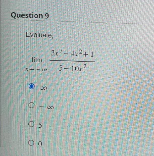 Solved Question 9Evaluate,limx→-∞3x7-4x2+15-10x2∞-∞50 | Chegg.com
