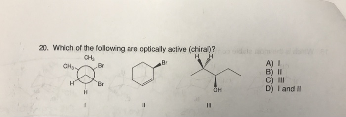 Solved 20. Which of the following are optically active | Chegg.com