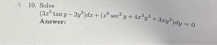 10. Solve (3x5tany−2y3)dx+(x6sec2y+4x3y3+3xy2)dy=0 | Chegg.com