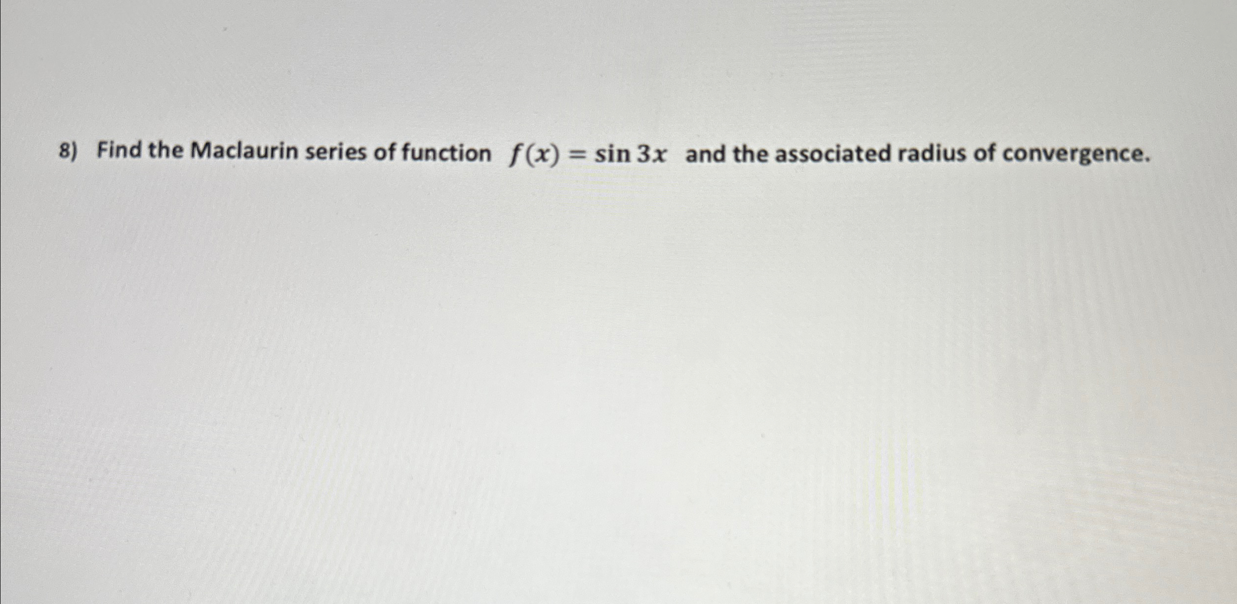 Solved Find the Maclaurin series of function f(x)=sin3x ﻿and | Chegg.com