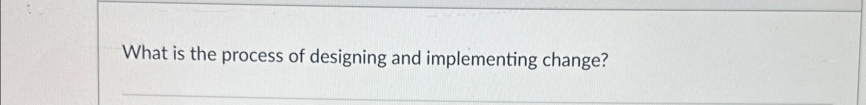 Solved What is the process of designing and implementing | Chegg.com