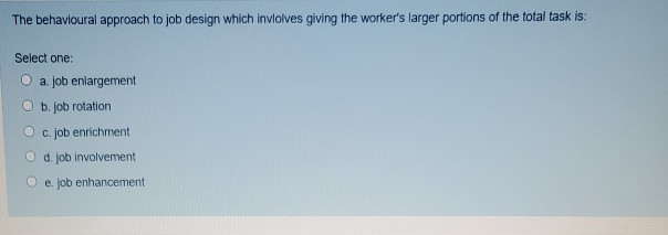 Solved The behavioural approach to job design which involves | Chegg.com