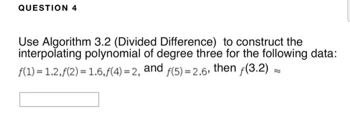Solved Use Algorithm 3.2 (Divided Difference) to construct | Chegg.com