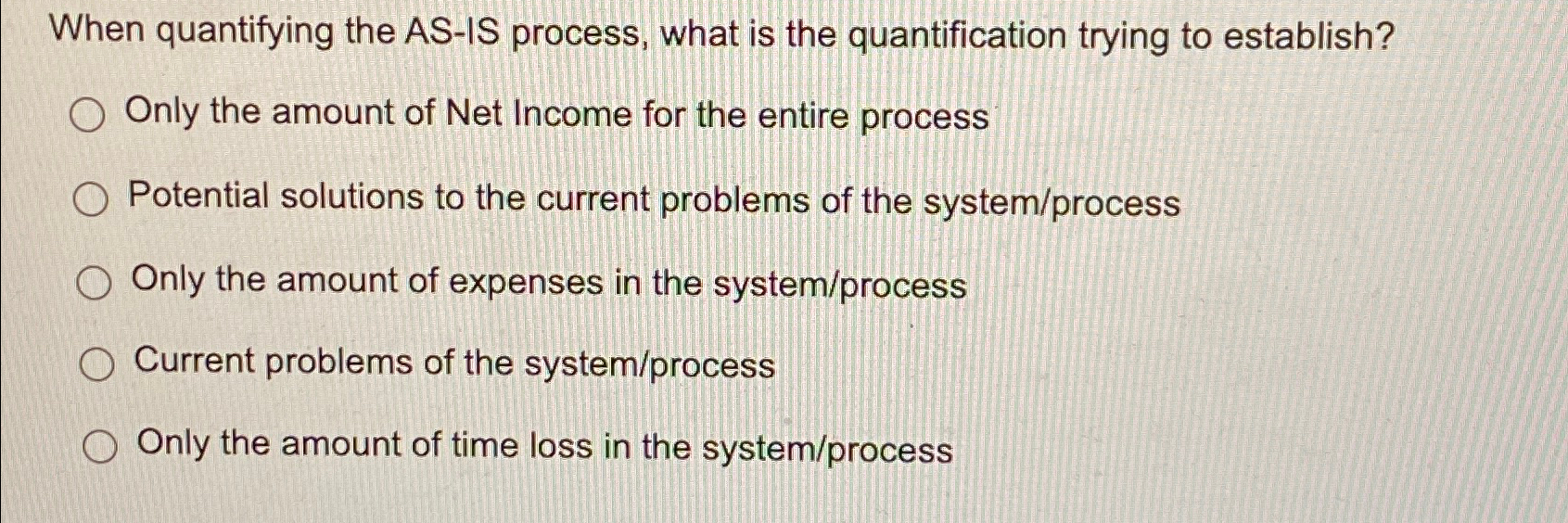 Solved When quantifying the AS-IS process, what is the | Chegg.com