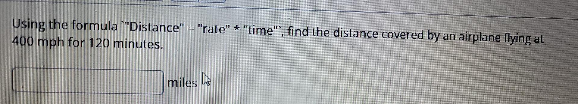 Solved Using the formula ""Distance" = "rate" * "time", find | Chegg.com