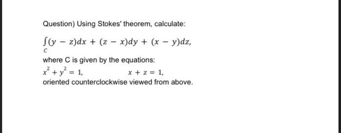 Solved Question) Using Stokes' theorem, calculate: | Chegg.com